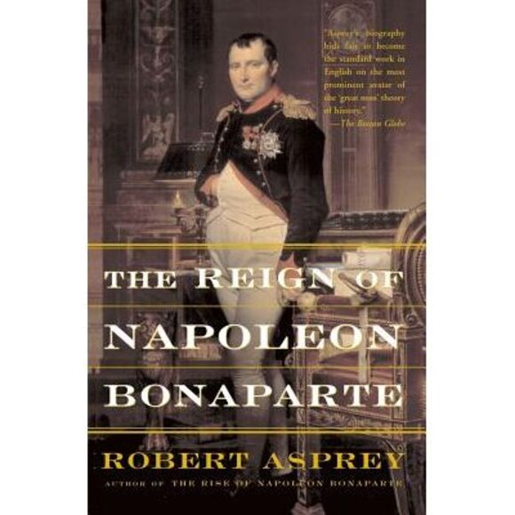 Robert Asprey | Other | The Reign Of Napoleon Bonaparte Robert Asprey ...